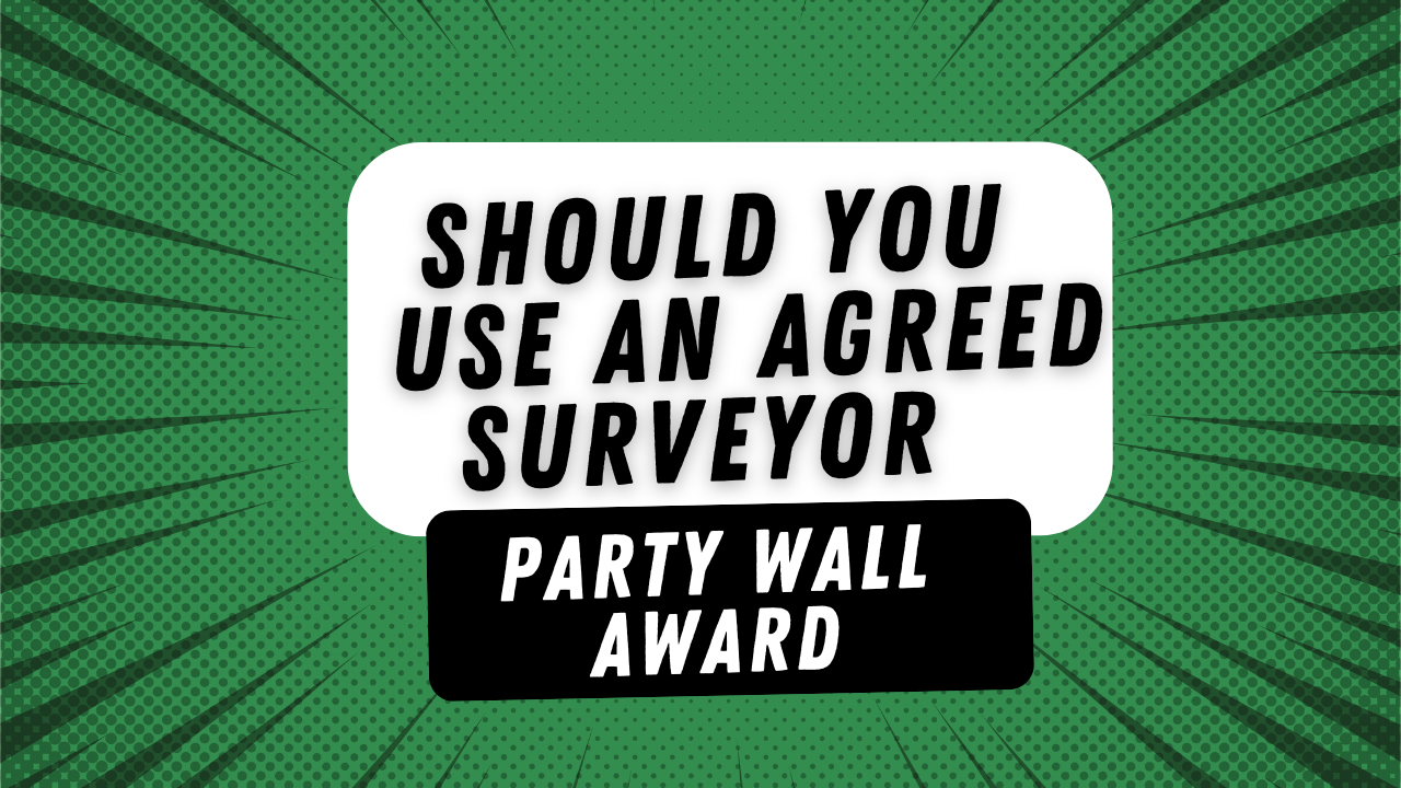 Why You Should Use An Agreed Surveyor For A Party Wall Award ...