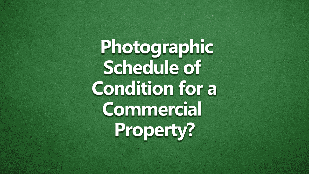 Photographic Schedule of Condition for a Commercial Property?