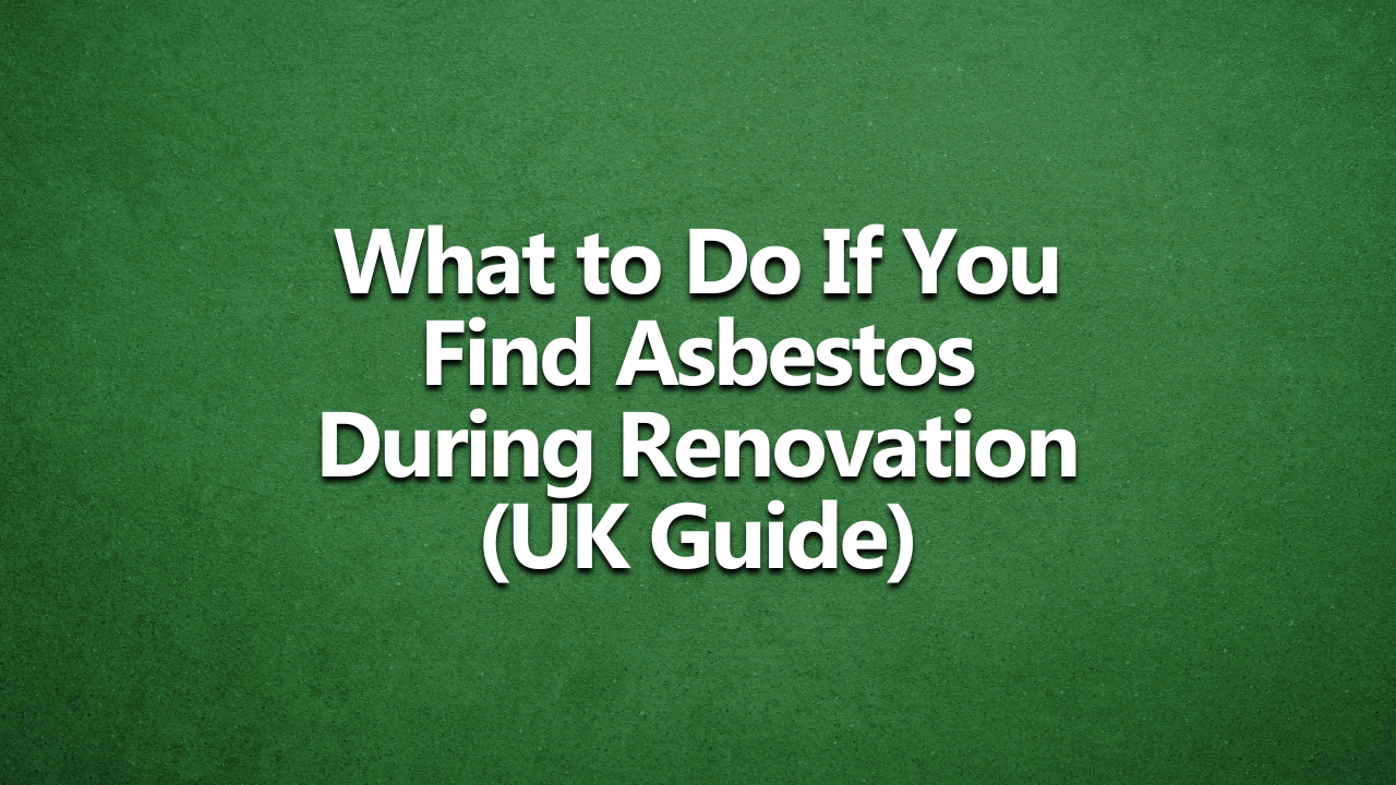 What to Do If You Find Asbestos During Renovation (UK Guide ...