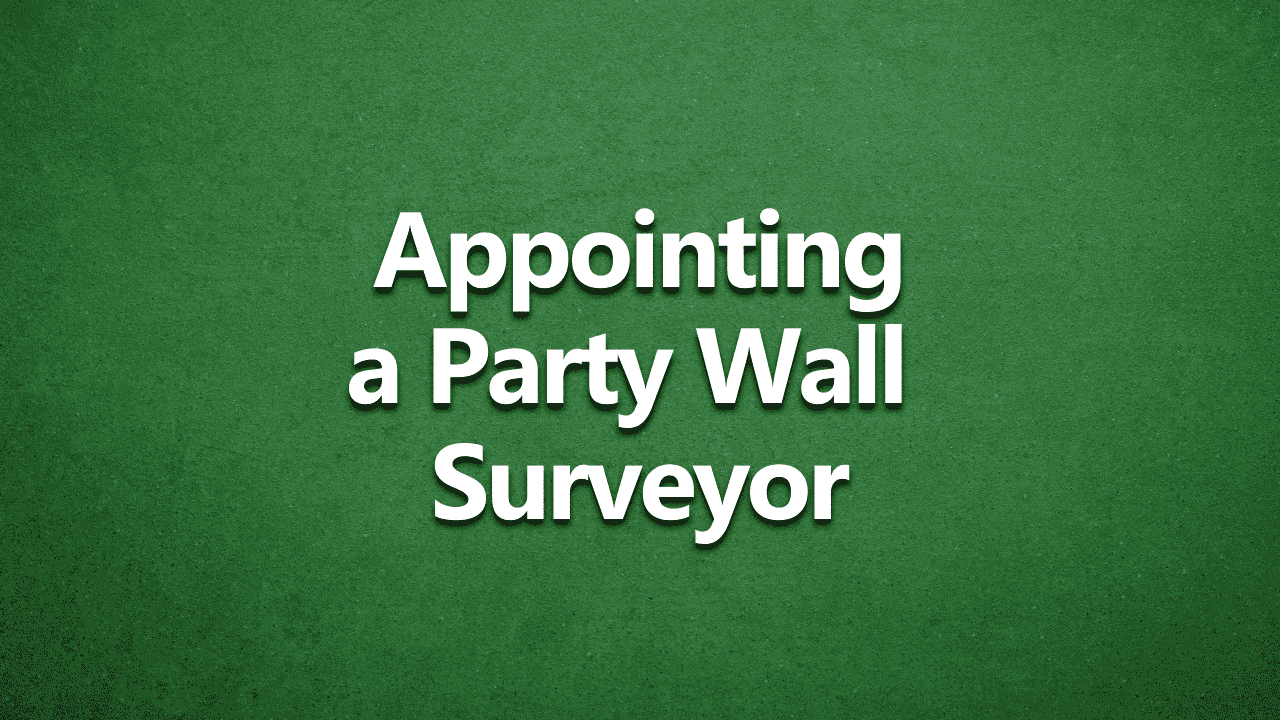 Appointing a Party Wall Surveyor: What You Need To Know