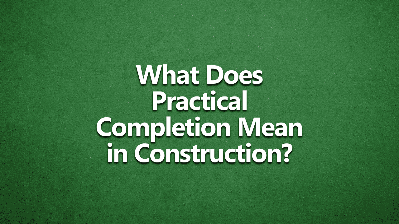 What does Practical Completion mean in Construction? | Harrison Clarke