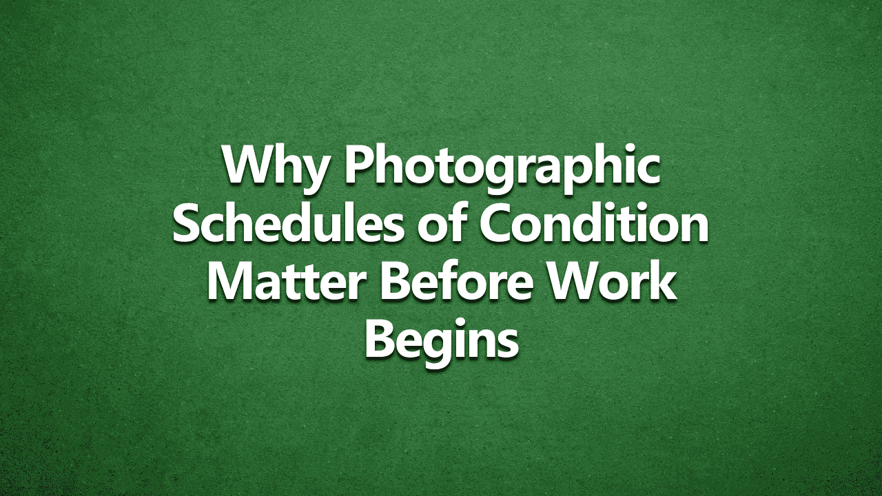 Why Photographic Schedules of Condition Matter Before Work Begins ...