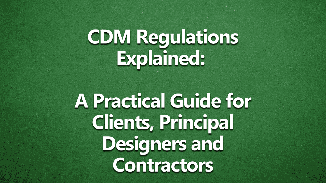 CDM Regulations Explained: A Practical Guide for Clients, Principal ...