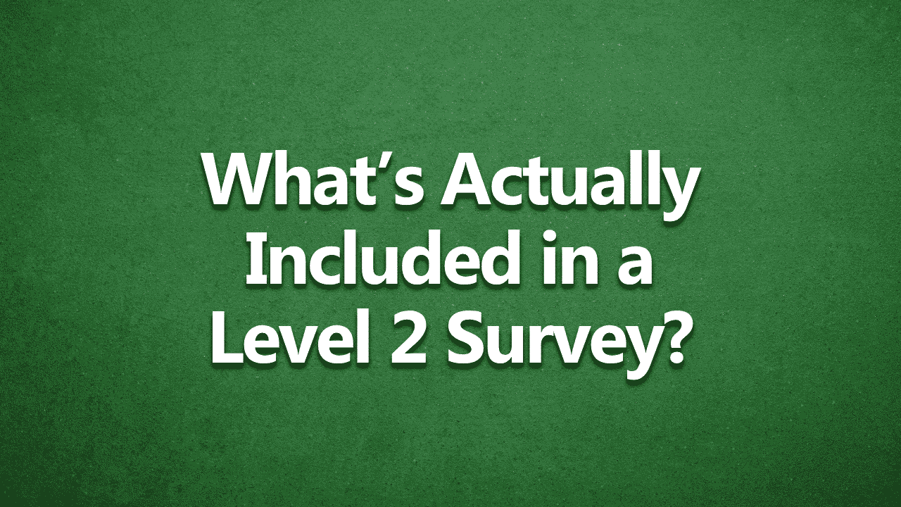 What’s Actually Included in a Level 2 Survey?